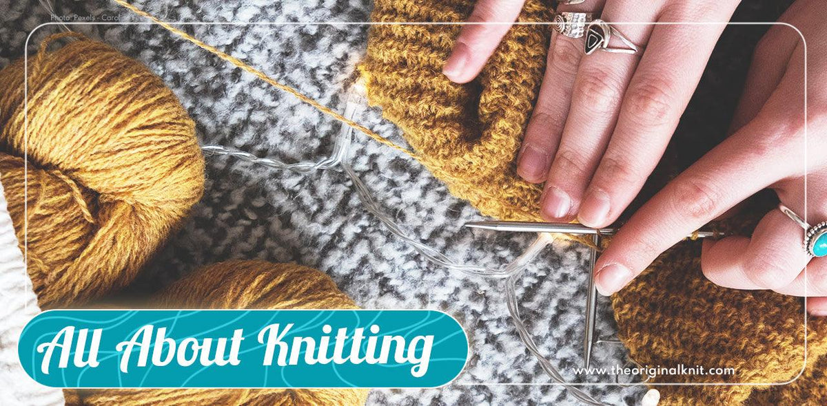 All About Knitting Part - 1 – The Original Knit